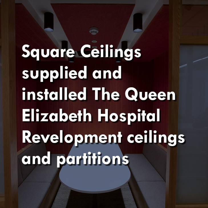 Square Ceilings supplied and installed key materials for The Queen Elizabeth Hospital ...