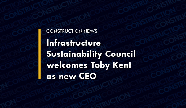 Infrastructure Sustainability Council welcomes Toby Kent as new CEO - News