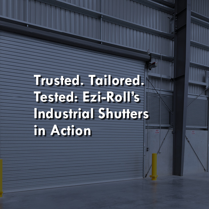 Trusted. Tailored. Tested: Ezi-Roll’s Industrial Shutters in Action ...