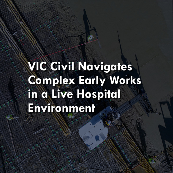 VIC Civil Navigates Complex Early Works in a Live Hospital Environment ...